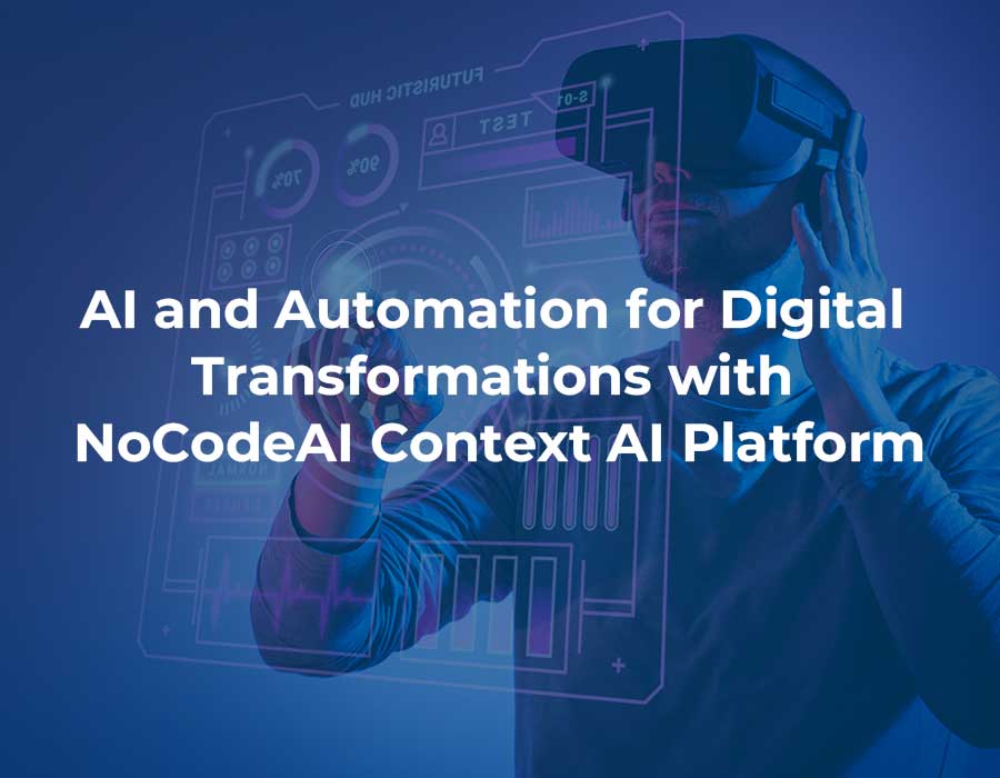 AI and HyperAutomation for Digital Transformations with NoCodeAI Context AI Platform - NoCodeAI ...